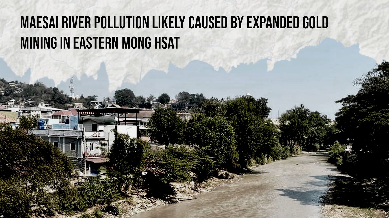 Maesai river pollution likely caused by expanded gold mining in eastern ...